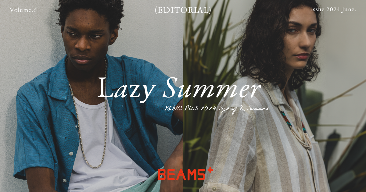 Editorial vol.6 | 2024 SPRING & SUMMER | BEAMS PLUS